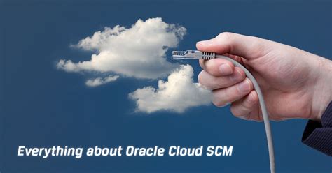 Oracle Cloud Scm Benefits Of Using Oracles Supply Chain Management