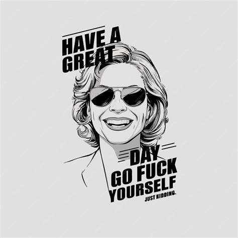 Bold Tshirt Design Girls Face With Have A Great Day Go F Yourself