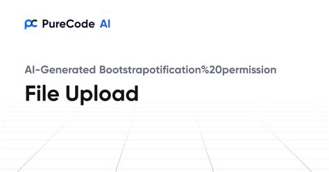 Build Great Bootstrapotification Permission File Upload Components Faster Using Ai Tools