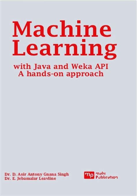 Machine Learning With Java And Weka Api A Hands On Approach Dr D Asir Antony Gnana Singhdr