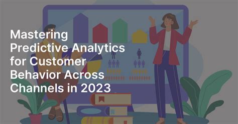 Mastering Predictive Analytics For Customer Behavior Across Channels In
