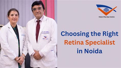Choosing The Right Retina Specialist In Noida A Guide