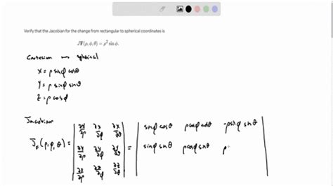 Verify that the Jacobian for the change from rectangular to spherical coordinates is J 𝐅 ρ ϕ θ