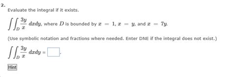 Solved 2 Evaluate The Integral If It Exists Dxdy Where D