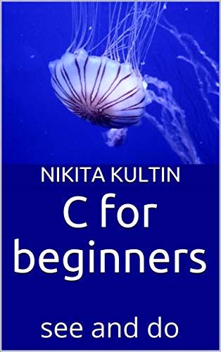 C For Beginners See And Do Programming Tutorials For Beginners Ebook Kultin