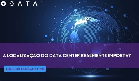 Escolher A Localização Do Datacenter Que Abrigará Sua Infraestrutura