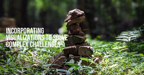 Incorporating Visualizations To Solve Complex Challenges