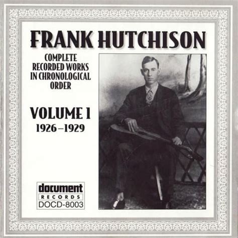 Frank Hutchison Complete Recorded Works In Chronological Order Volume 1 1926 1929 Lyrics