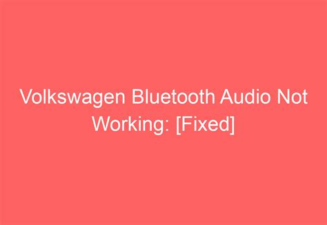 Volkswagen Bluetooth Audio Not Working Fixed AutomotiveGlory