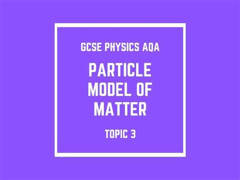 GCSE Physics AQA Topic Particle Model Of Matter Teaching Resources