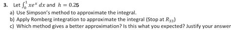 solved let ∫01xexdx ﻿and h 0 25a ﻿use simpson s method to