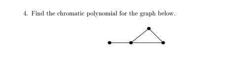Solved 4 Find The Chromatic Polynomial For The Graph Below