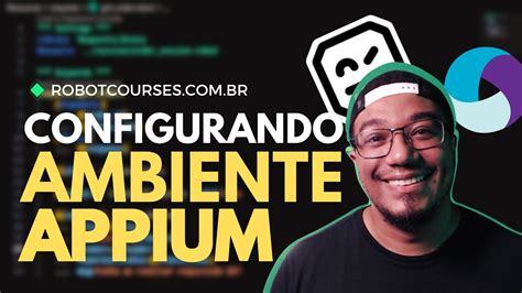 Robot Framework E Appium Configurando Seu Ambiente Para Testes Mobile Youtube