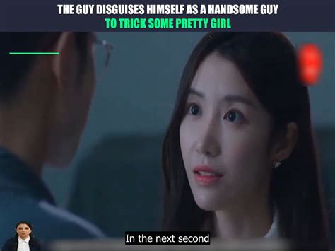 The Guy Disguises Himself As A Handsome Guy To Trick Some Pretty Girl