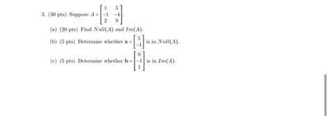 Solved 3 30 Pts Suppose A⎣⎡1−125−49⎦⎤ A 20 Pts Find