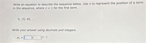 Solved Write An Equation To Describe The Sequence Below Use N To Represent The Position Of A