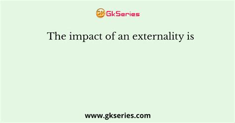 The Impact Of An Externality Is