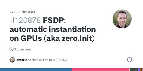 Fsdp Automatic Instantiation On Gpus Aka Zeroinit · Issue 120878 · Pytorchpytorch · Github