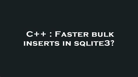 C Faster Bulk Inserts In Sqlite3 Youtube