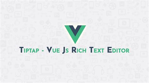 Tiptap — Vue Js Rich Text Editor By Codebriefly Medium