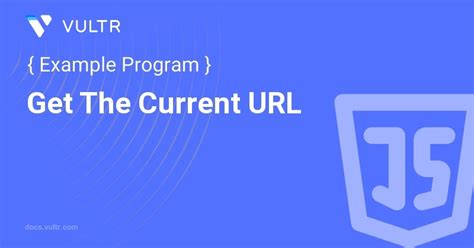 Javascript Program To Get The Current Url Vultr Docs