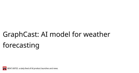Graphcast Ai Model For Weather Forecasting Bens Bites