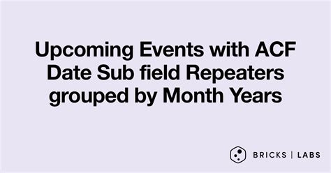 Upcoming Events With Acf Date Sub Field Repeaters Grouped By Month