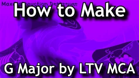How To Make G Major By Ltv Mca Youtube