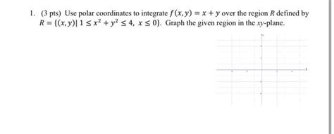 Solved 1 3 Pts Use Polar Coordinates To Integrate