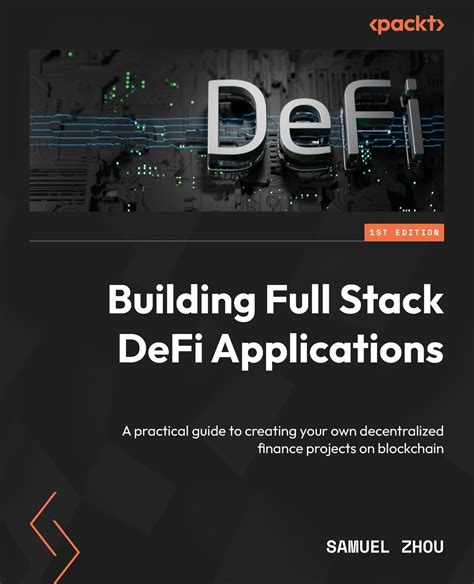 Building Full Stack Defi Applications A Practical Guide To Creating Your Own Decentralized