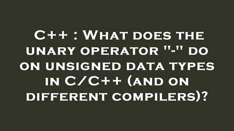 C What Does The Unary Operator Do On Unsigned Data Types In Cc And On Different