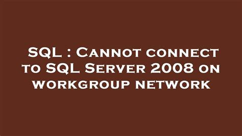 sql cannot connect to sql server 2008 on workgroup network youtube