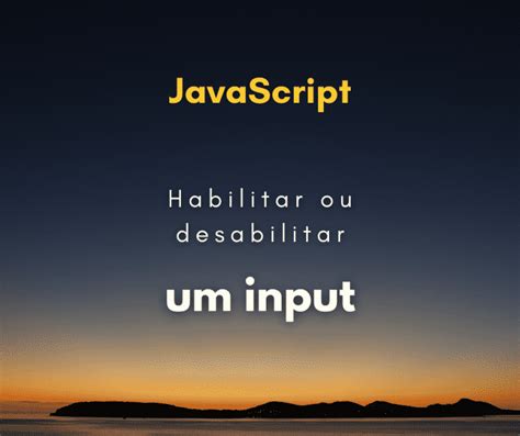 Habilitar Ou Desabilitar Input Com Javascript Hora De Codar