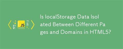 is localstorage data isolated between different pages and domains in