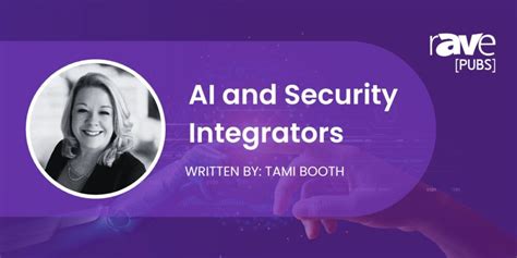 Ai And Security Integrators Rave Pubs