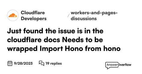 Just Found The Issue Is In The Cloudflare Docs Needs To Be Wrapped Import Hono From Hono
