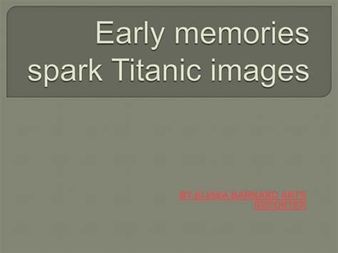 Early Memories Spark Titanic Images Ppt