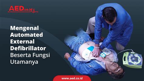 Mengenal Automated External Defibrillator Beserta Fungsi Utamanya Aed Indonesia