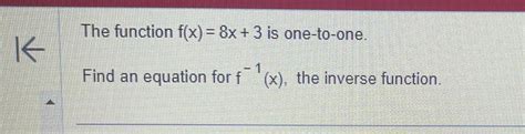 solved the function f x 8x 3 is one to one find an