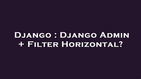 Django Django Admin Filter Horizontal Youtube