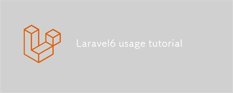 Laravel6 Usage Tutorial Laravel Phpcn