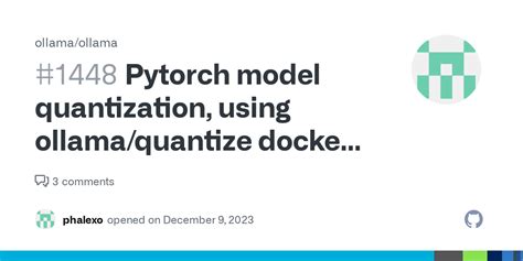 pytorch model quantization using ollama quantize docker is not working · issue 1448 · ollama