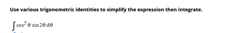 Solved Use Various Trigonometric Identities To Simplify The Chegg