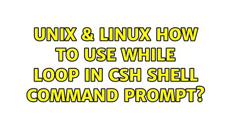 Unix And Linux How To Use While Loop In Csh Shell Command Prompt 2