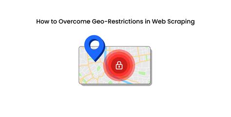 How To Overcome Geo Restrictions In Web Scraping
