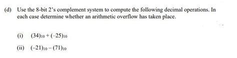 Solved D Use The 8 Bit 2s Complement System To Compute