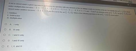 Solved A Set Is Closed Under A Given Operation If Performing The Operation With Any Elements Of
