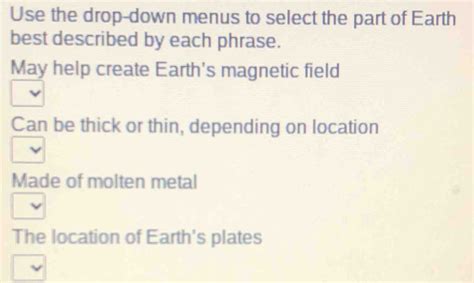Solved Use The Drop Down Menus To Select The Part Of Earth Best Described By Each Phrase May