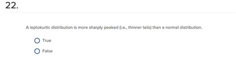 Solved 22 A Leptokurtic Distribution Is More Sharply Peaked
