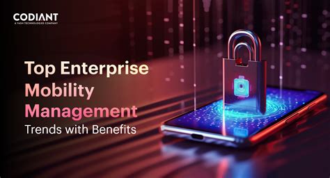 Top Enterprise Mobility Management Trends With Benefits